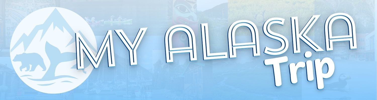 Welcome to My Alaska Trip - My Alaska Trip